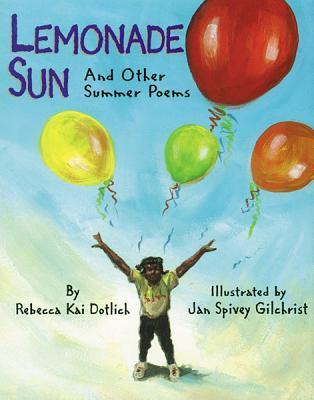 Lemonade Sun: And Other Summer Poems by Rebecca Kai Dotlich | Goodreads