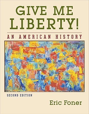 Give Me Liberty!: An American History (Second Edition) by Eric Foner ...