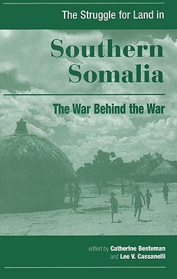 The Struggle for Land in Southern Somalia: The War Behind the War by ...