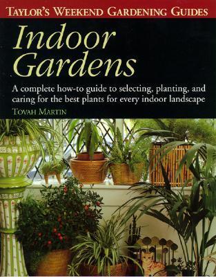 Indoor Gardens: A Complete How-To-Guide to Selecting, Planting, and ...
