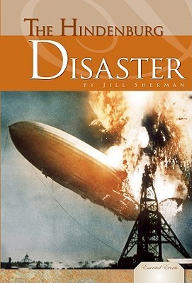 The Hindenburg Disaster (Essential Events) by Jill Sherman | Goodreads