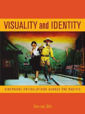 Visuality and Identity: Sinophone Articulations across the Pacific by ...