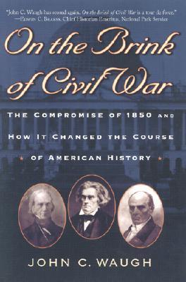 On the Brink of Civil War: The Compromise of 1850 and How It Changed ...