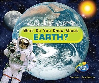 What Do You Know About Earth? (I Like Space!) by Carmen Bredeson ...