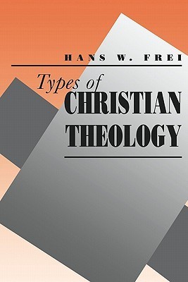 Types of Christian Theology by Hans W. Frei | Goodreads