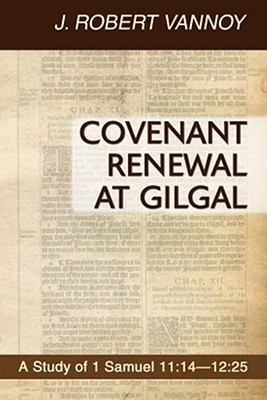 Covenant Renewal at Gilgal: A Study of 1 Samuel 11:14-12:25 by J ...