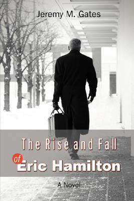 The Rise and Fall of Eric Hamilton by Jeremy M. Gates | Goodreads