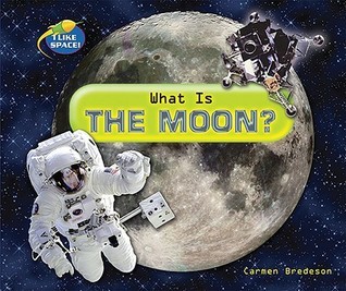 What Is the Moon? (I Like Space!) by Carmen Bredeson | Goodreads