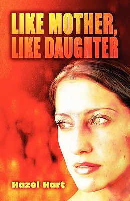 Like Mother, Like Daughter by Hazel Hart | Goodreads