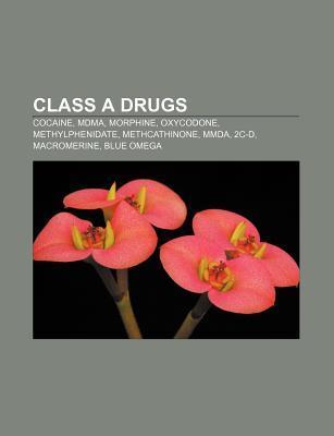 Class a Drugs: Cocaine, Mdma, Morphine, Oxycodone, Methylphenidate ...