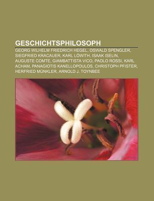 Geschichtsphilosoph: Georg Wilhelm Friedrich Hegel, Oswald Spengler ...