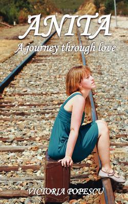 Anita -a journey through love- by Victoria Popescu | Goodreads