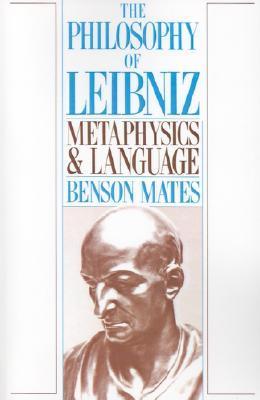 The Philosophy of Leibniz: Metaphysics and Language by Benson Mates ...