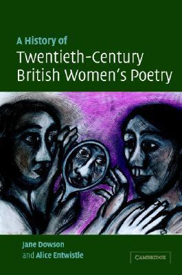 A History of Twentieth-Century British Women's Poetry by Jane Dowson ...
