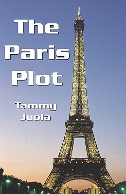 The Paris Plot by Tammy Juola | Goodreads