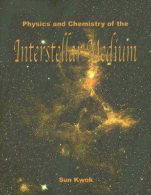 Physics And Chemistry of the Interstellar Medium by Sun Kwok | Goodreads