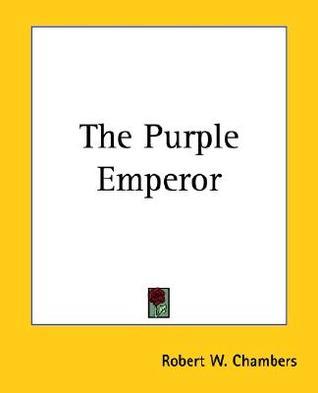 The Purple Emperor by Robert W. Chambers | Goodreads