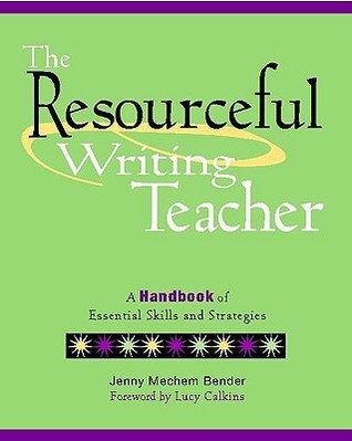 The Resourceful Writing Teacher: A Handbook of Essential Skills and ...
