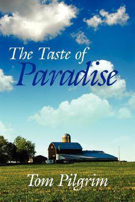 The Taste of Paradise by Tom Pilgrim | Goodreads