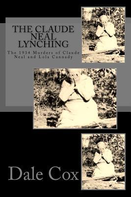 The Claude Neal Lynching: The 1934 Murders of Claude Neal and Lola ...