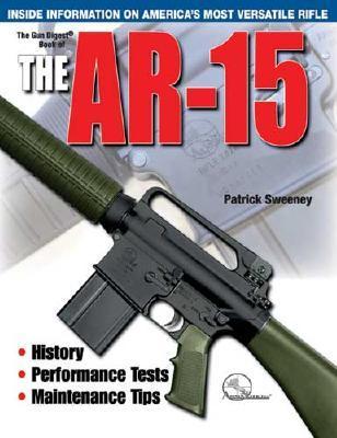 The Gun Digest Book of the AR-15 by Patrick Sweeney | Goodreads
