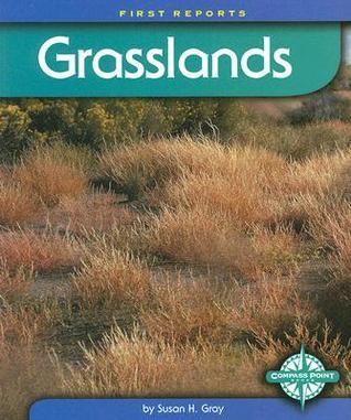 Grasslands (First Reports - Biomes series) by Susan H. Gray | Goodreads