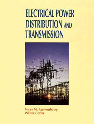 Electrical Power Distribution and Transmission by Luces M. Faulkenberry ...