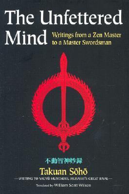 The Unfettered Mind: Writings from a Zen Master to a Master Swordsman ...