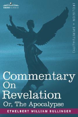 COMMENTARY ON REVELATION, Or The Apocalypse by E.W. Bullinger | Goodreads
