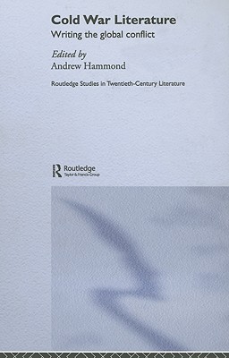 Cold War Literature: Writing the Global Conflict by Andrew Hammond ...