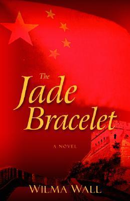 The Jade Bracelet: A Novel by Wilma Wall | Goodreads