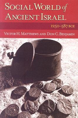 Social World of Ancient Israel: 1250-587 BCE by Don C. Benjamin | Goodreads