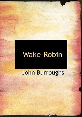 Wake-Robin (Large Print Edition) by John Burroughs | Goodreads