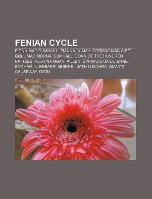 Fenian Cycle: Fionn Mac Cumhaill, Fianna, Niamh, Cormac Mac Airt, Goll ...
