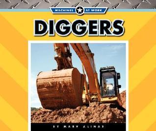 Diggers (Machines at Work, 1251) by Marv Alinas | Goodreads