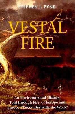 Vestal Fire: An Environmental History, Told through Fire, of Europe and ...
