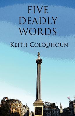 Five Deadly Words by Keith Colquhoun | Goodreads