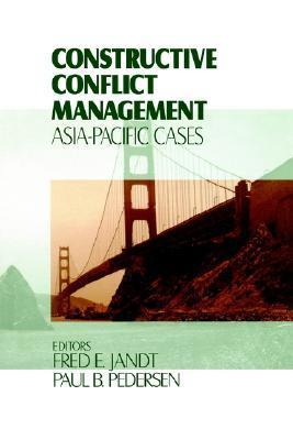 Constructive Conflict Management: Asia-Pacific Cases by Fred E. Jandt ...
