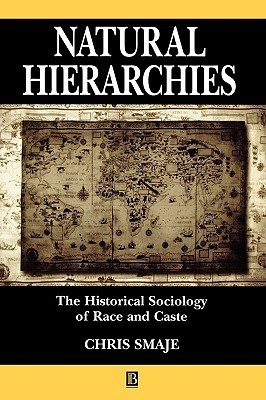 Natural Hierarchies: The Historical Sociology of Race and Caste by ...