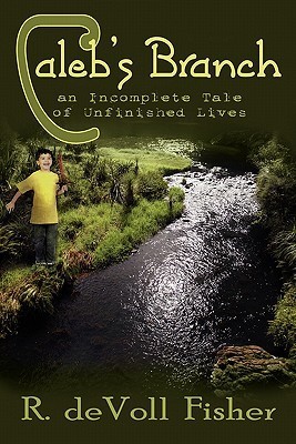 Caleb's Branch: An Incomplete Tale of Unfinished Lives by R. deVoll ...