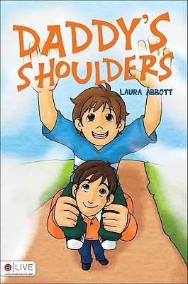 Daddy's Shoulders by Laura Abbott | Goodreads