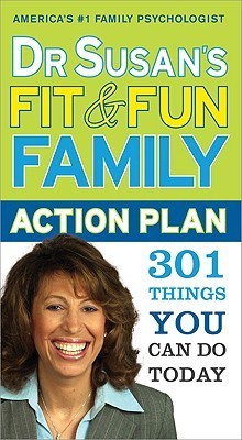 Dr. Susan's Fit & Fun Family Action Plan: 301 Things You Can Do Today ...