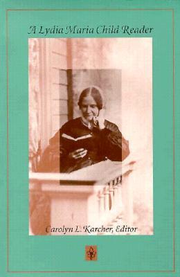 A Lydia Maria Child Reader (New Americanists) by Carolyn L. Karcher ...
