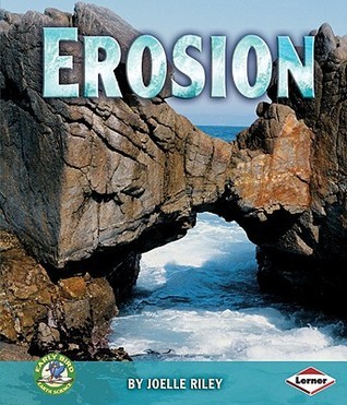 Erosion (Early Bird Earth Science) by Joelle Riley | Goodreads