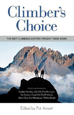 Climber's Choice : The Best Climbing Writers Present Their Work by Pat ...
