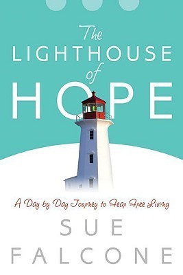 The Lighthouse of Hope: A Day by Day Journey to Fear Free Living by Sue ...