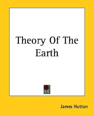 Theory of the Earth by James Hutton | Goodreads