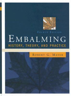 Embalming: History, Theory, and Practice by Robert G. Mayer | Goodreads