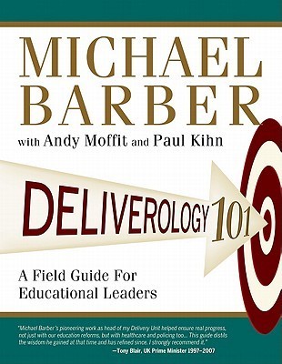 Deliverology 101: A Field Guide For Educational Leaders by Michael Barber | Goodreads