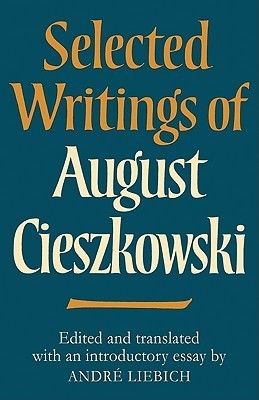 Selected Writings of August Cieszkowski by André Liebich | Goodreads